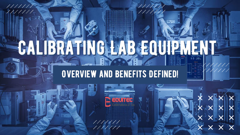 Lab Equipment Calibration: Overview and Benefits Defined!